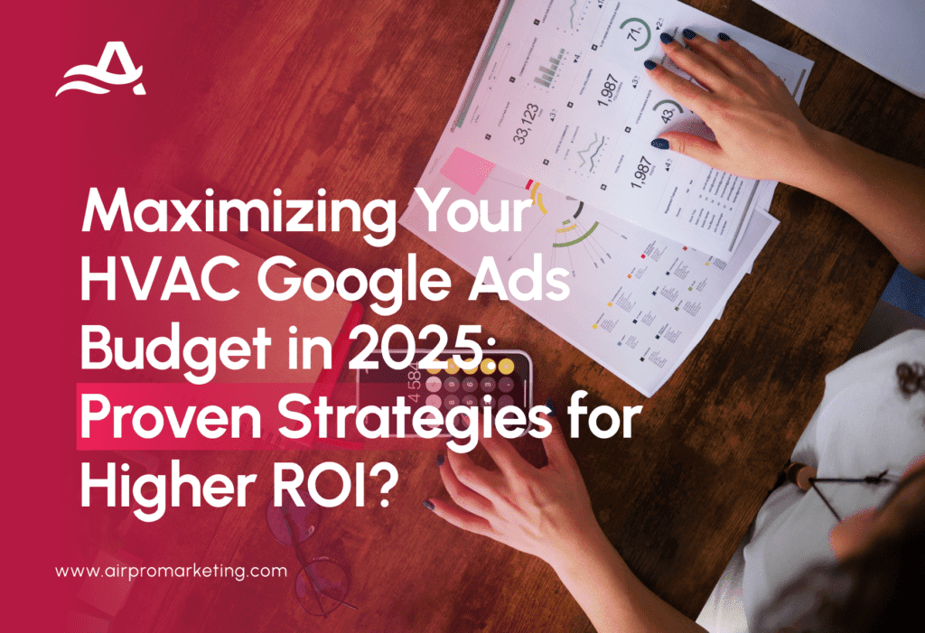 Maximize Your HVAC Google Ads Budget in 2025 | Top Tips